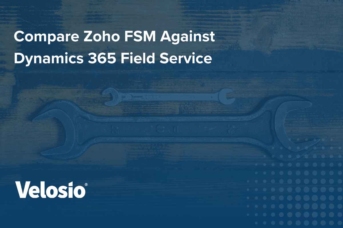 Zoho FSM vs. Dynamics 365 Field Service | Velosio