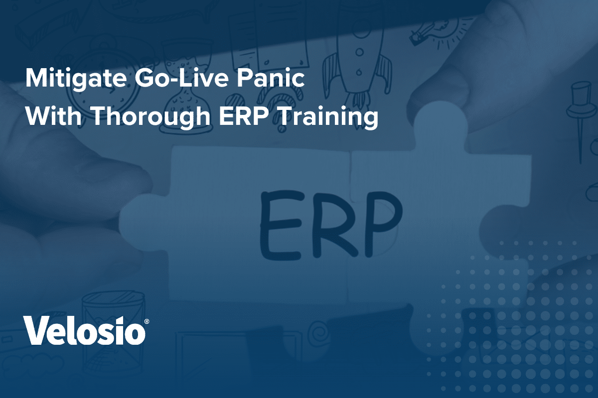 Functional User Training How To Mitigate Go-Live Panic | Velosio