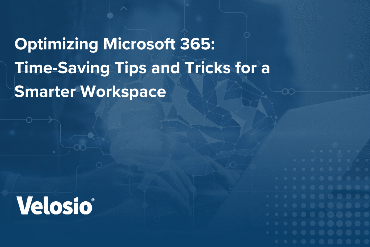 Optimizing Microsoft 365: Time-Saving Tips and Tricks | Velosio