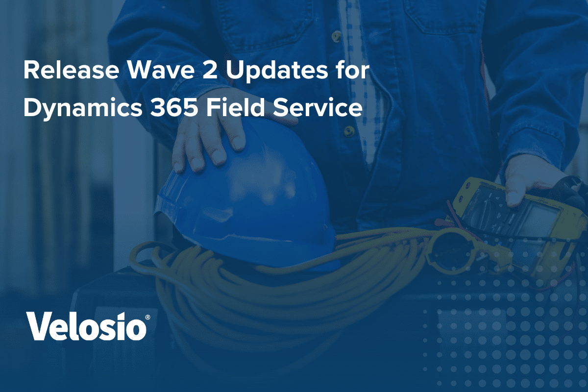 What’s New in Dynamics 365 Field Service 2023 Release Wave 2 | Velosio